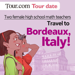 Two female high school math teachers Travel to Bordeaux, Italy!
